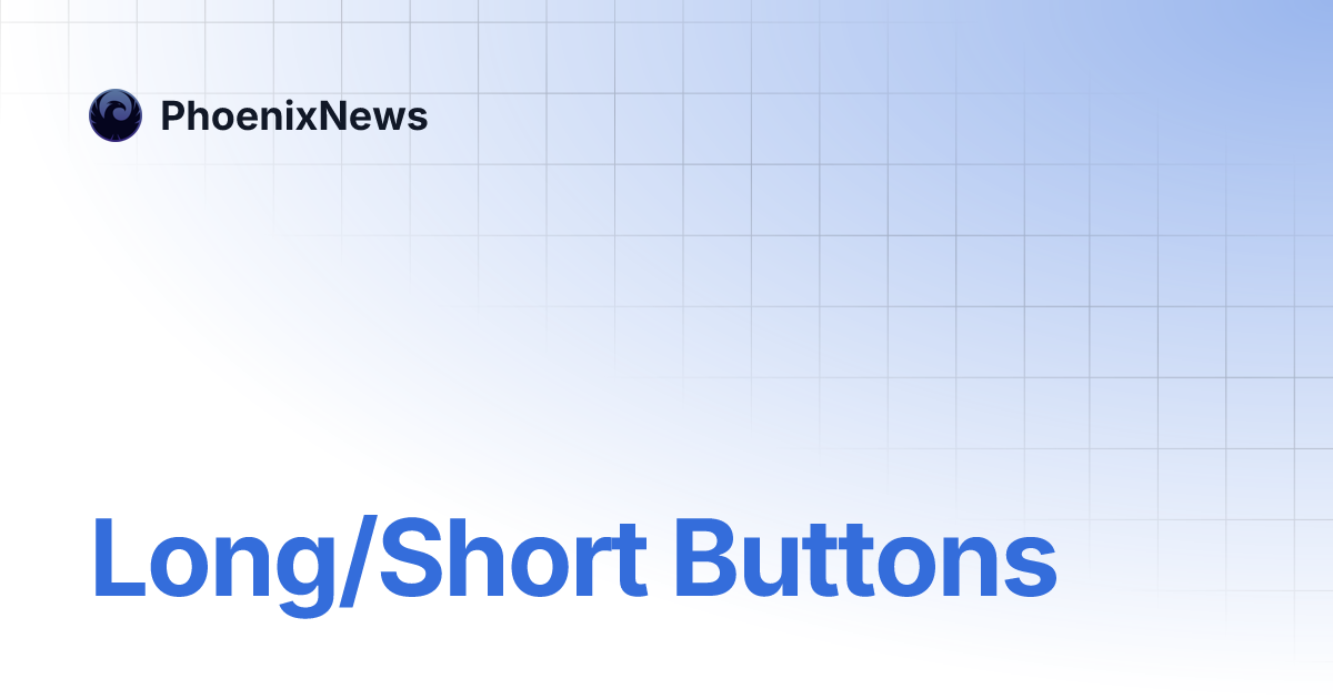 Long/Short Buttons | PhoenixNews
